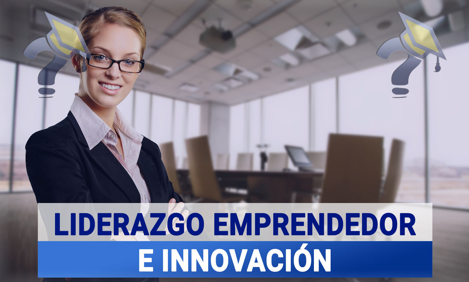 Estudiar Liderazgo Emprendedor e Innovación 【Grado 2025】